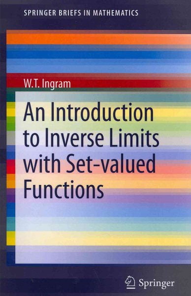 Springerbriefs in Mathematics: An Introduction to Inverse Limits with Set-Valued Functions ...