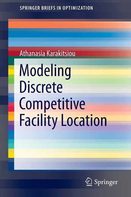 Springerbriefs in Optimization Modeling Discrete Competitive Facility ...