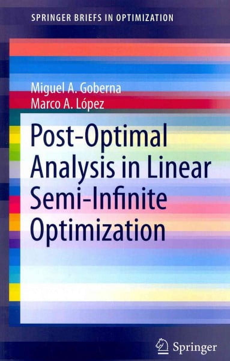Springerbriefs in Optimization: Post-Optimal Analysis in Linear Semi-Infinite Optimization ...