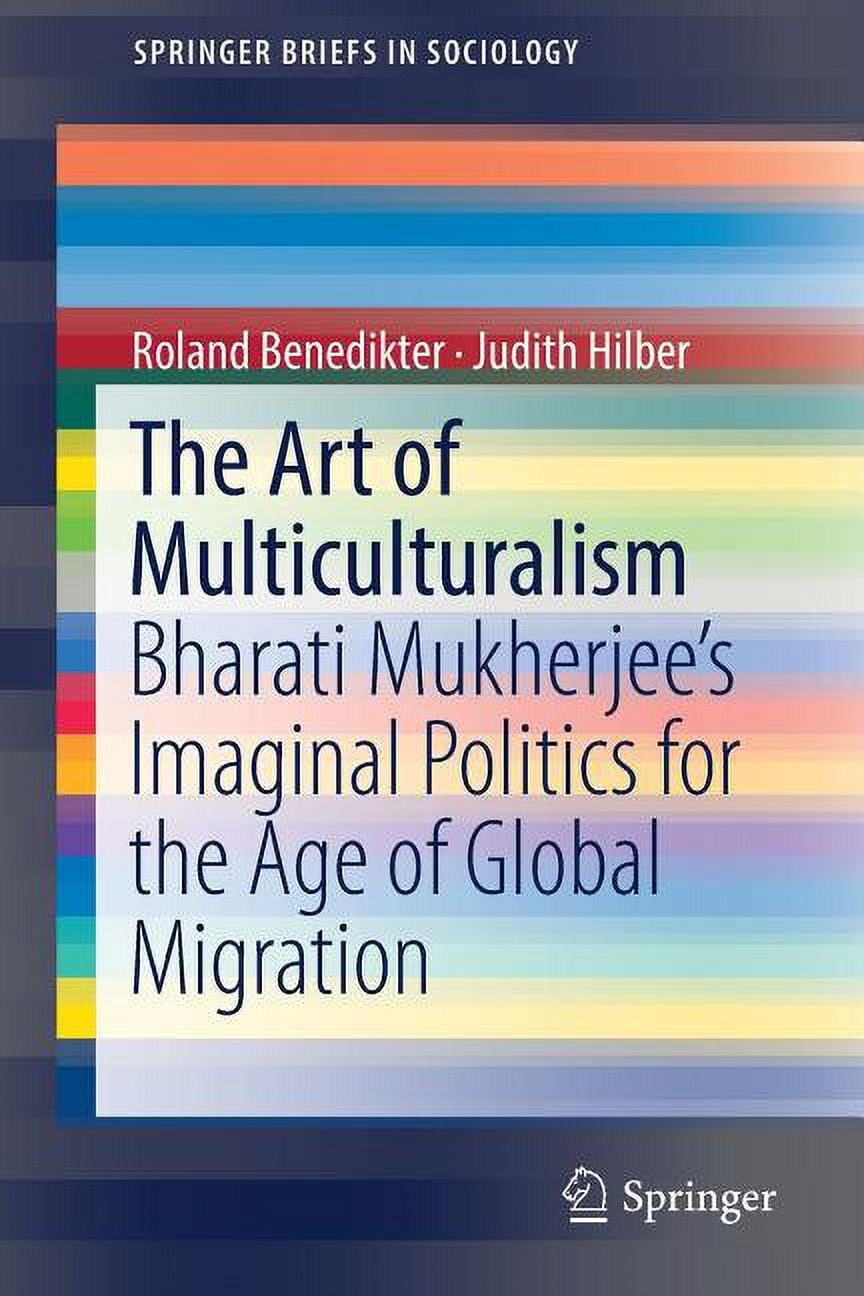 Springerbriefs in Sociology The Art of Multiculturalism: Bharati ...