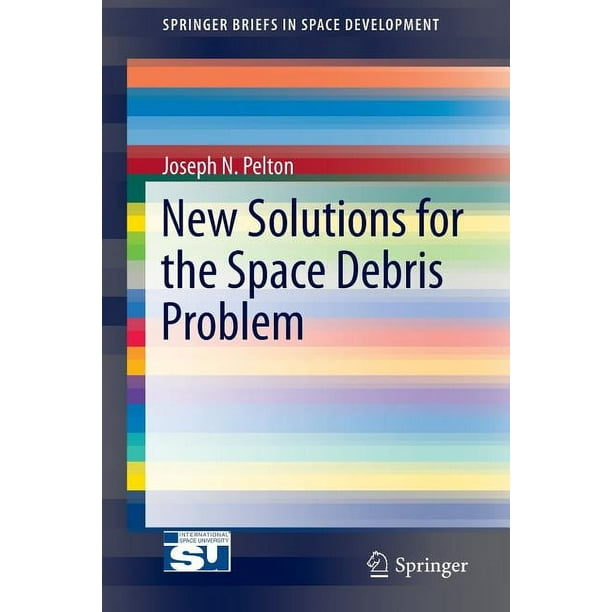Springerbriefs in Space Development: New Solutions for the Space Debris Problem (Paperback ...