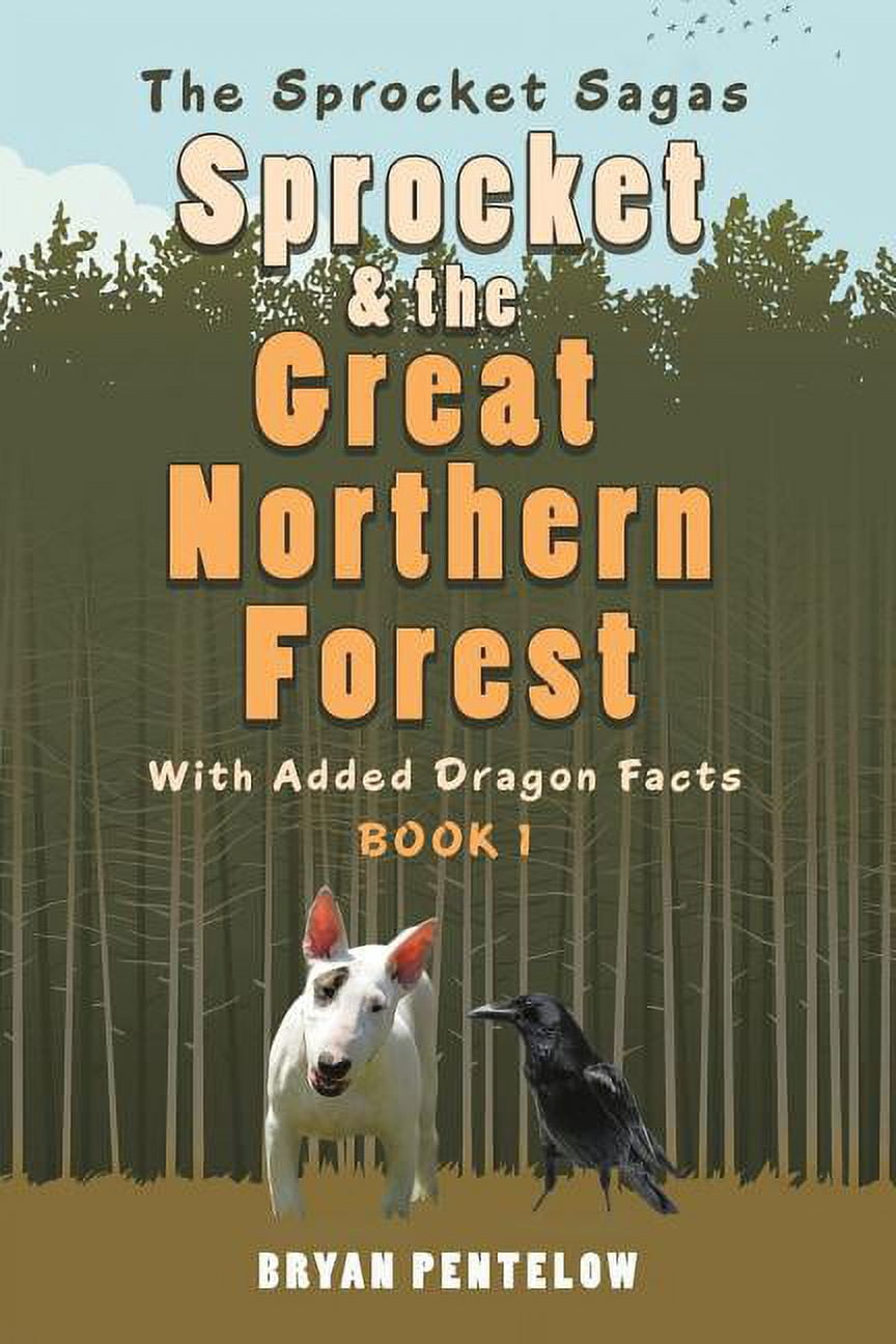 Sprocket and the Great Northern Forest: With Added Dragon Facts ...