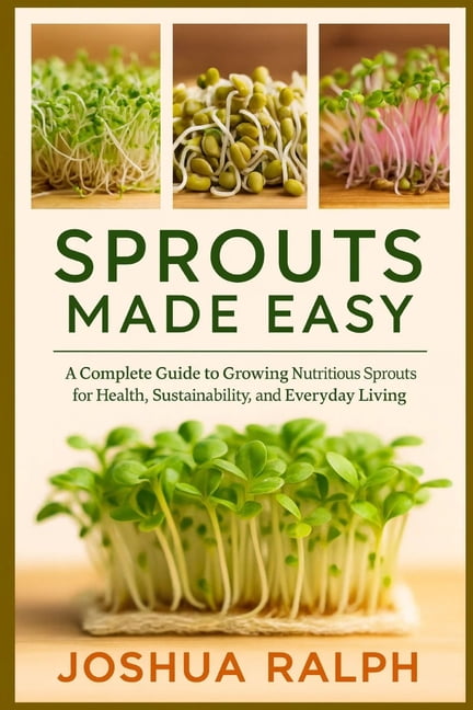 Sprouts Made Easy: A Complete Guide to Growing Nutritious Sprouts for ...