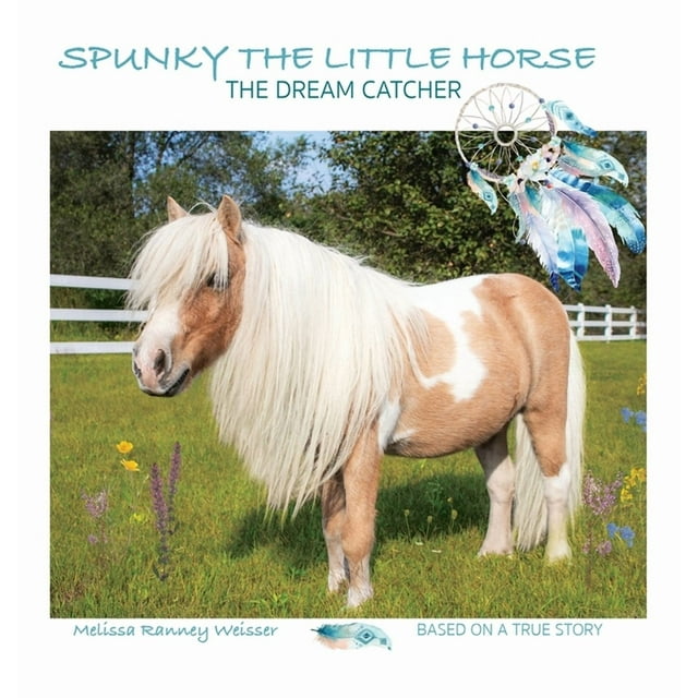 Spunky the Little Horse Spunky the Little Horse: The Dream Catcher ...