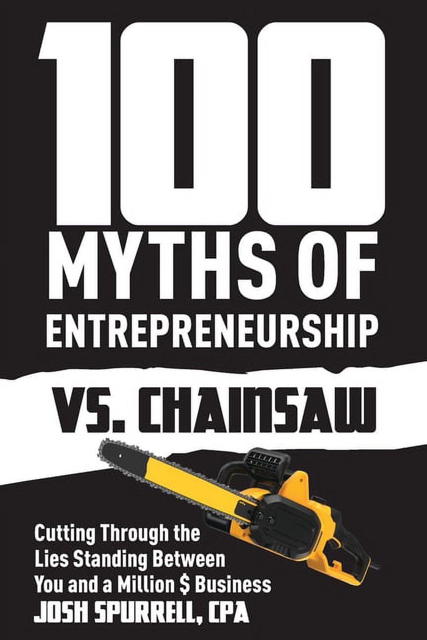 Spurrell CPA 100 Myths Of Entrepreneurship Vs. Chainsaw: Cutting ...