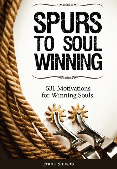 Spurs to Soul Winning: 531 Motivations for Winning Souls, (Hardcover ...