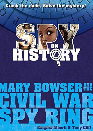 Pre-Owned Spy on History: Mary Bowser and the Civil War Spy Ring ...