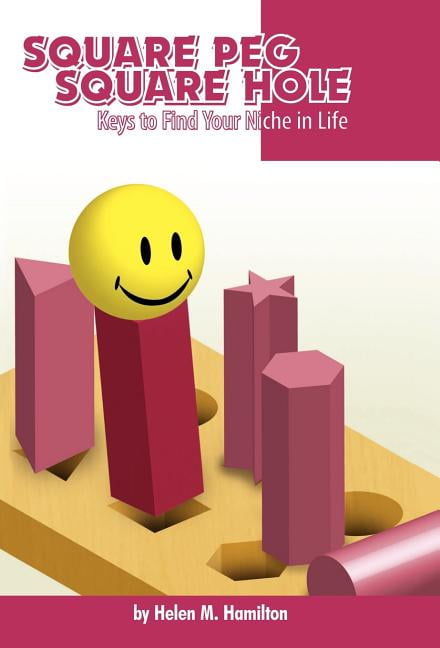 Square Peg Square Hole: Keys to Find Your Niche in Life (Hardcover ...
