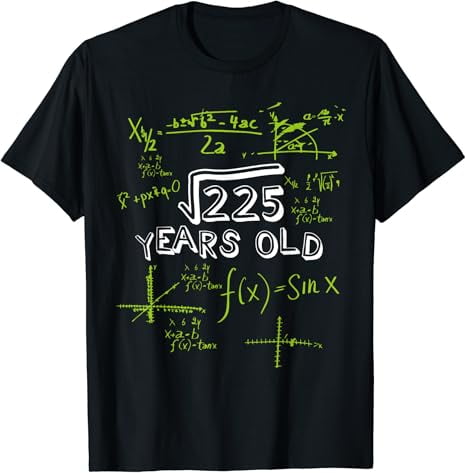 Square Root Of 225 15th Birthday 15 Years Old Math Themed T-Shirt ...