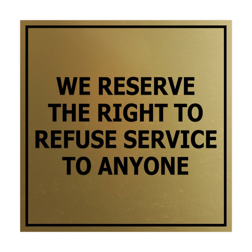 Square We Reserve The Right To Refuse Service To Anyone Sign Brushed