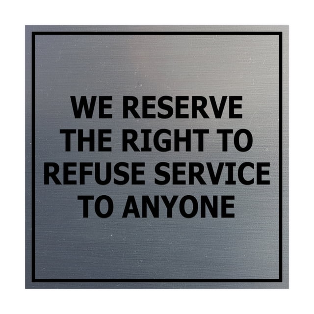 Square We Reserve the Right To Refuse Service to Anyone Sign (Brushed ...