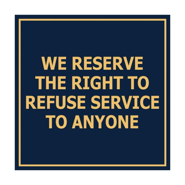 Square We Reserve the Right To Refuse Service to Anyone Sign (Navy Blue ...
