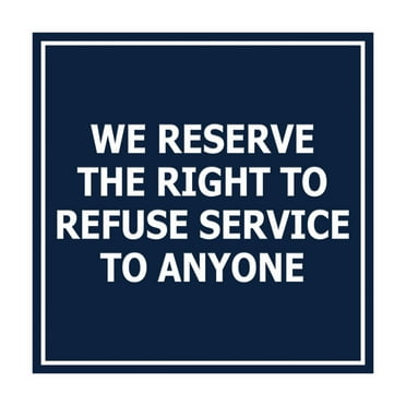 We Reserve The Right To Refuse Service To Anyone Sign - Walmart.com