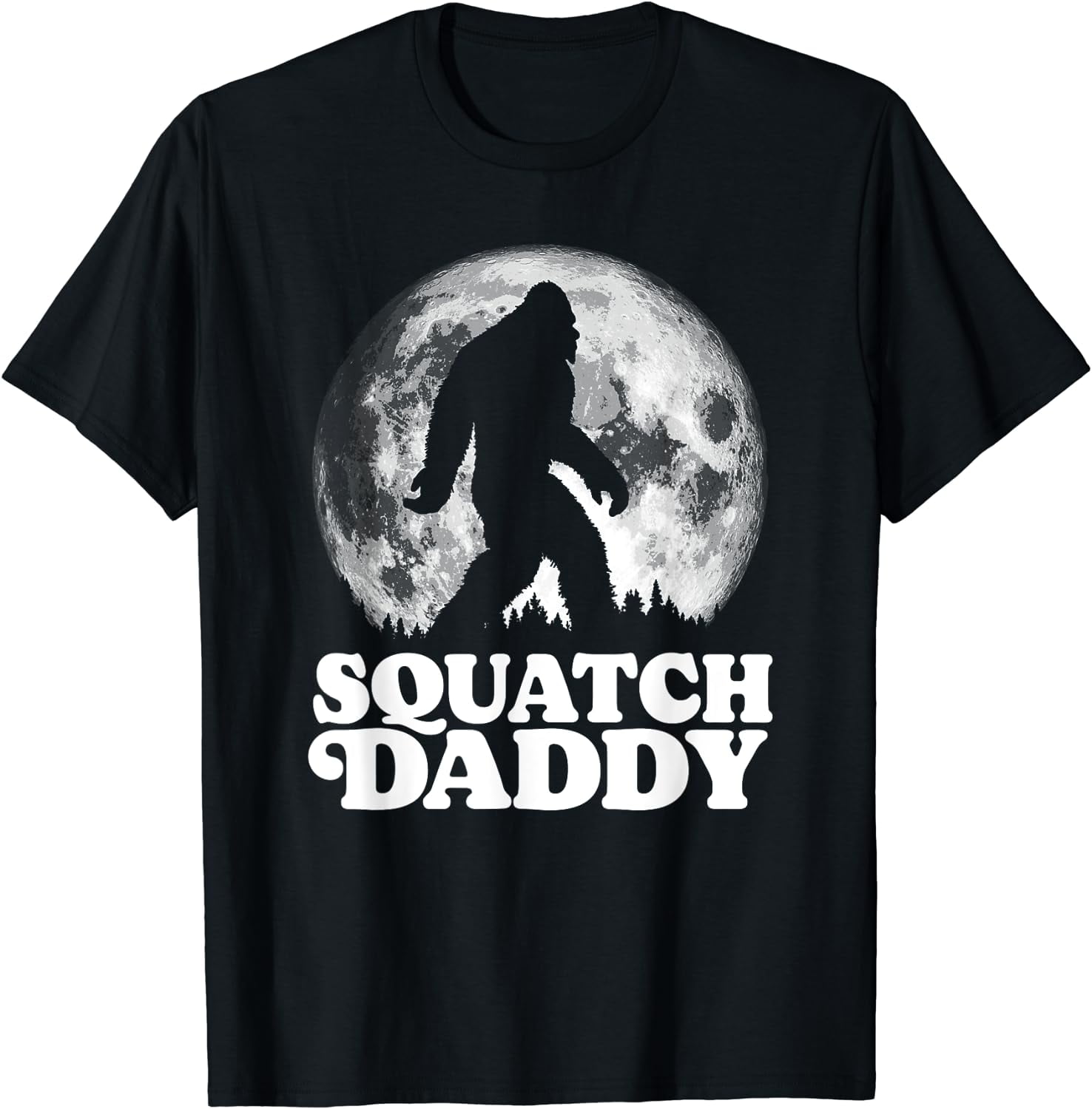 Squatch Daddy! Funny Bigfoot at Night Moon Graphic T-Shirt Black Medium ...