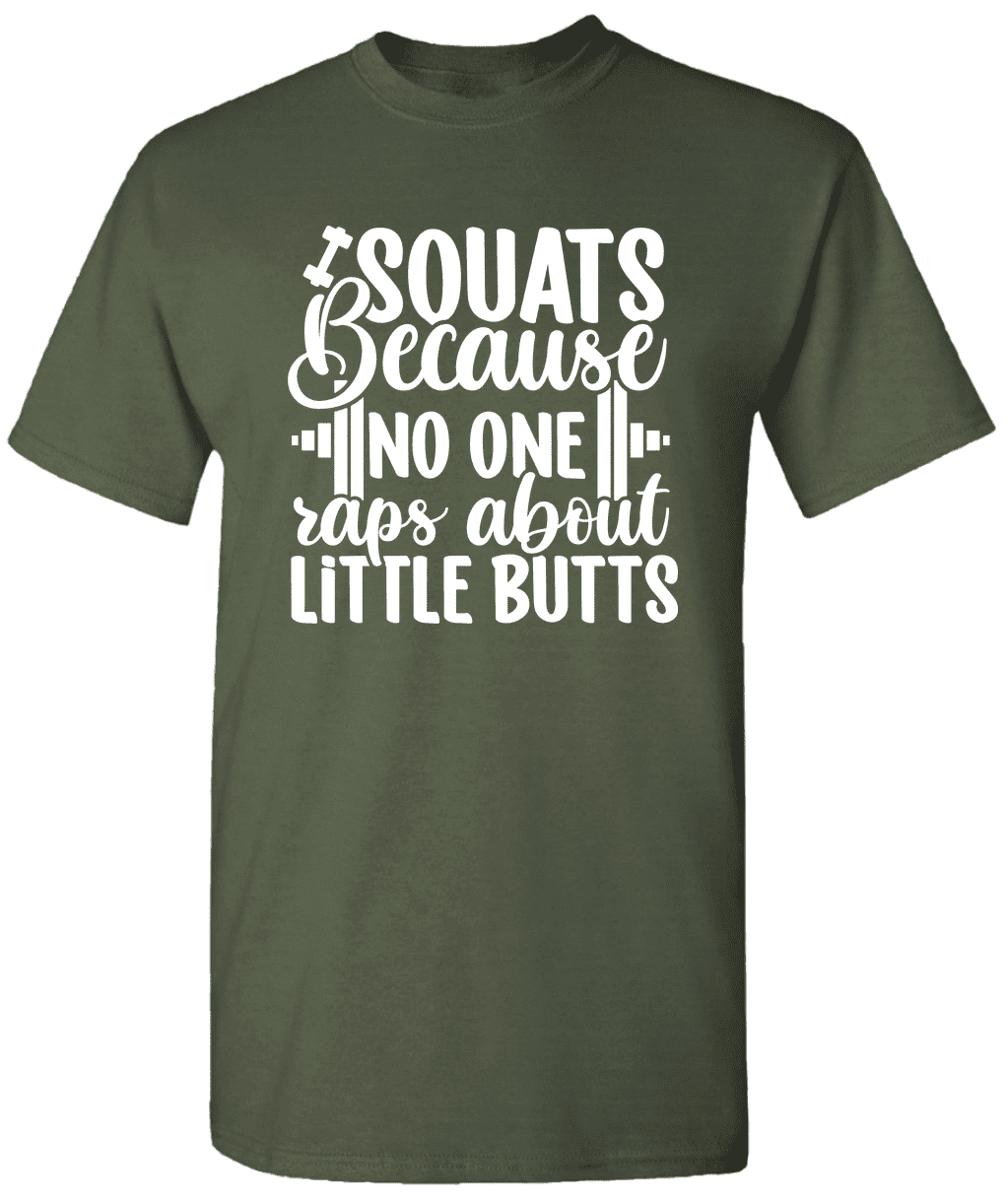Squats Because No One Raps About Little Butts - Gym Shirt Fitness T ...