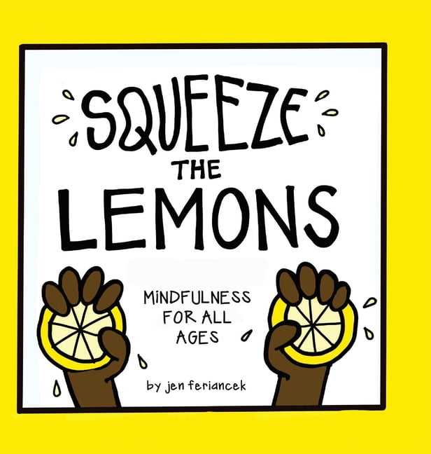 Squeeze the Lemons: Mindfulness for All Ages, (Hardcover) - Walmart.com