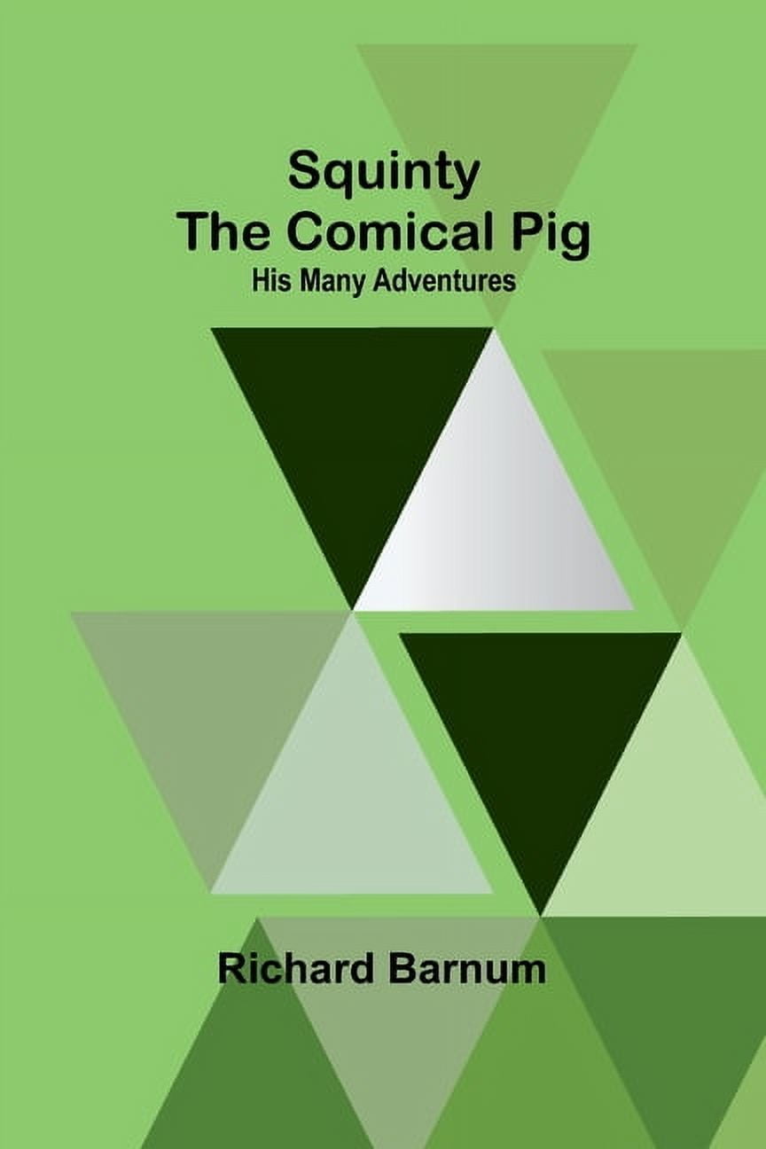 Squinty the Comical Pig: His Many Adventures, (Paperback) - Walmart.com