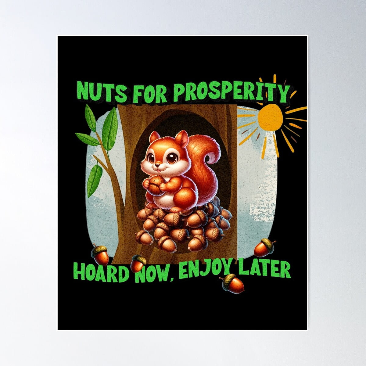 Squirrel And Nuts For Prosperity ~ Hoard Now, Enjoy Later Poster Wall ...