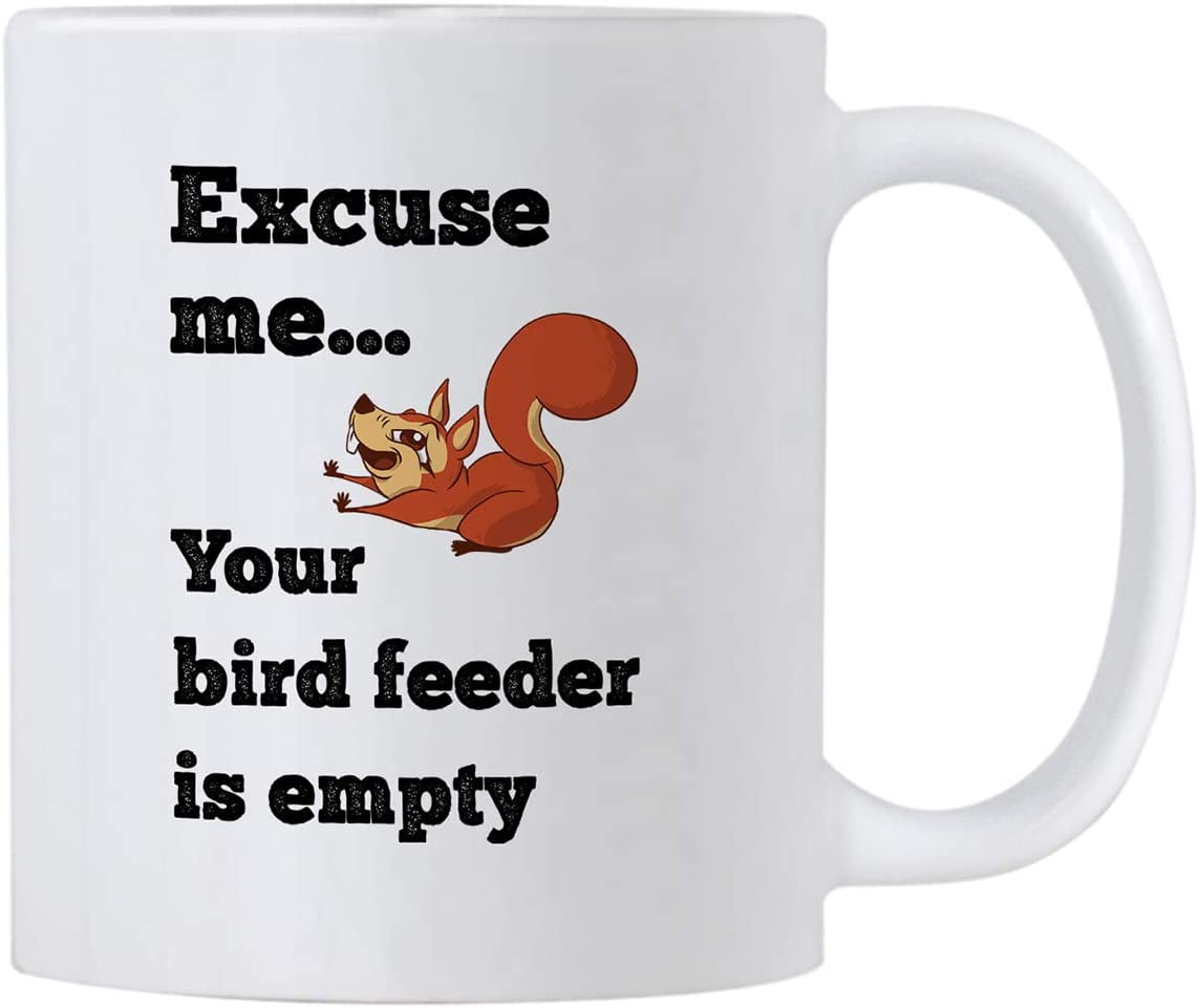 Squirrel Ceramic 11 oz Mug. Excuse Me Your Birdfeeder is Empty. Cup for ...