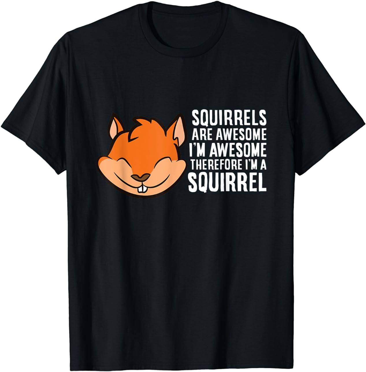 Squirrels Are Awesome I'm Awesome Therefore I Am A Squirrel T-Shirt ...