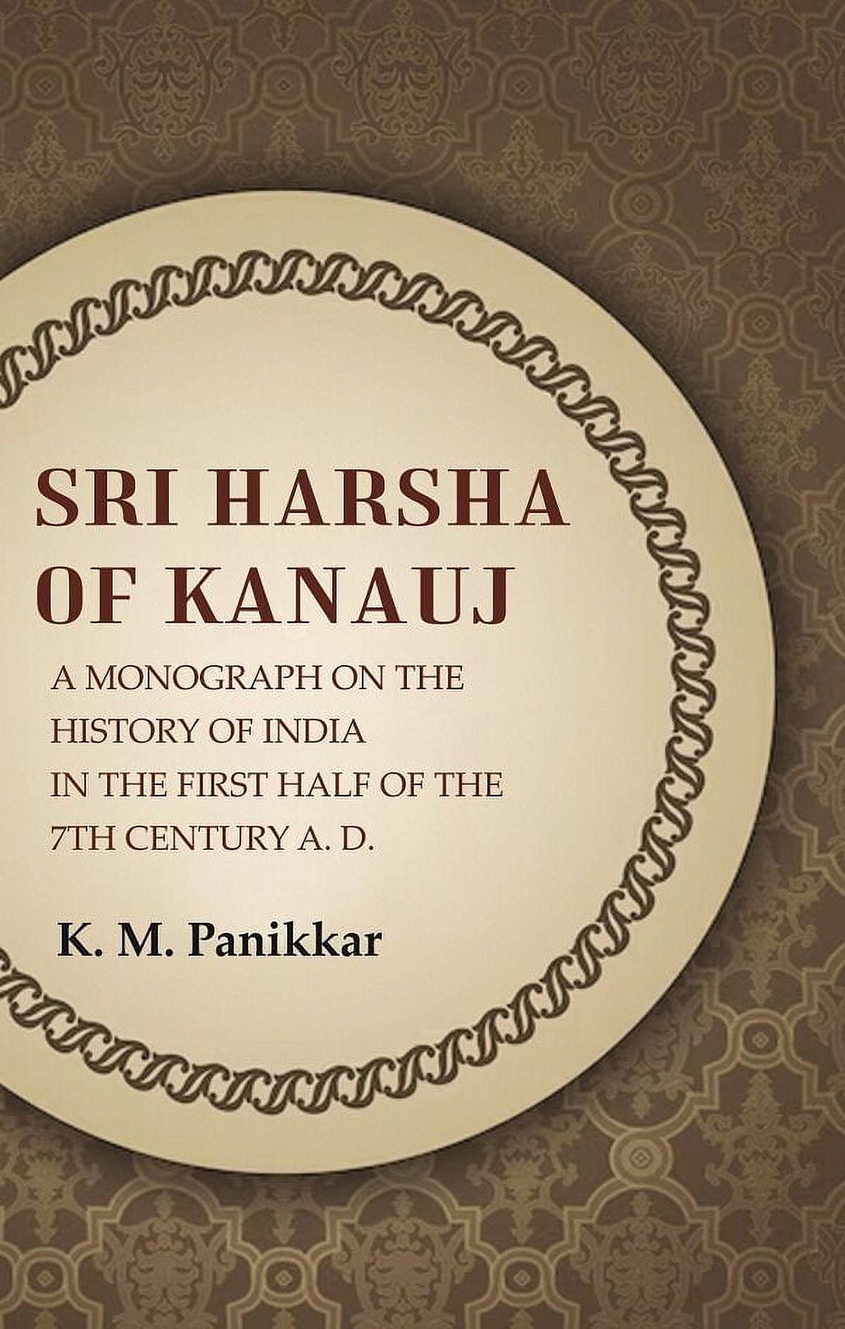 Sri Harsha of Kanauj A Monograph on the History of India in the First ...