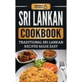 Sri Lankan Cookbook: Traditional Sri Lankan Recipes Made Easy ...