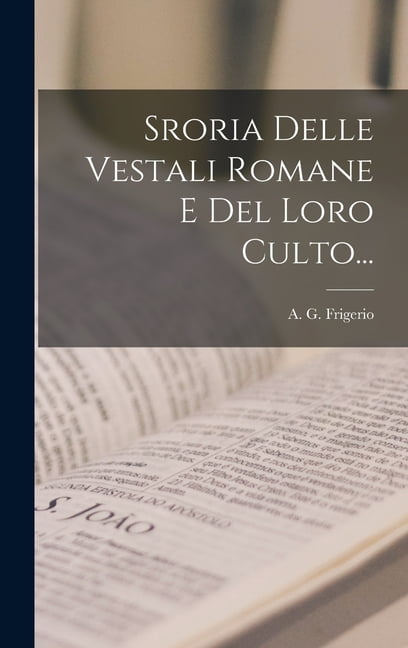 Sroria Delle Vestali Romane E Del Loro Culto..., (Hardcover) - Walmart.com