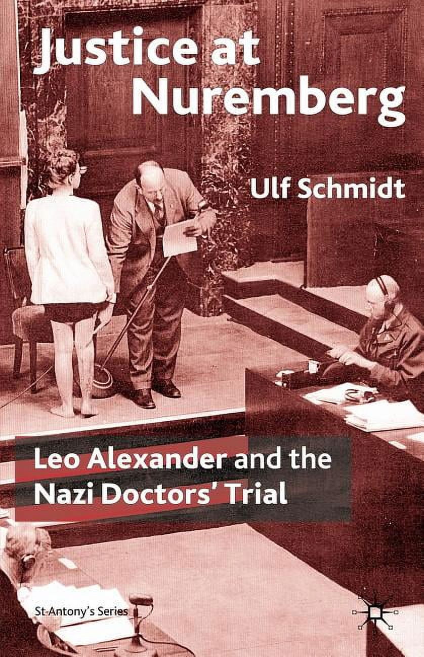 St Antony's Justice at Nuremberg: Leo Alexander and the Nazi Doctors ...