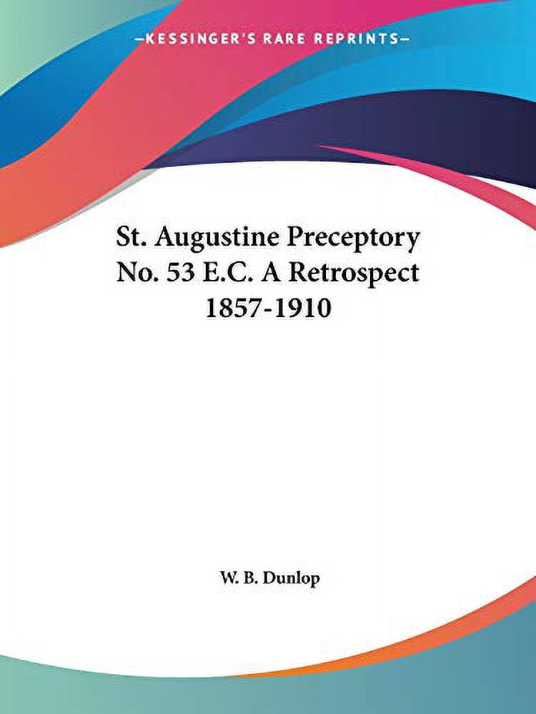 St. Augustine Preceptory No. 53 E.C. A Retrospect 1857-1910 (Paperback ...