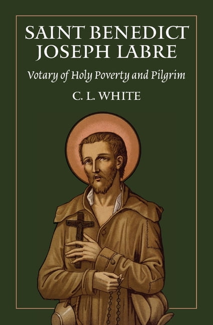 St Benedict Joseph Labre: Votary of Holy Poverty and Pilgrim ...