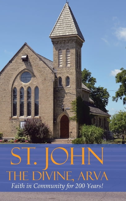 St. John the Divine, Arva: Faith in Community for 200 Years ...