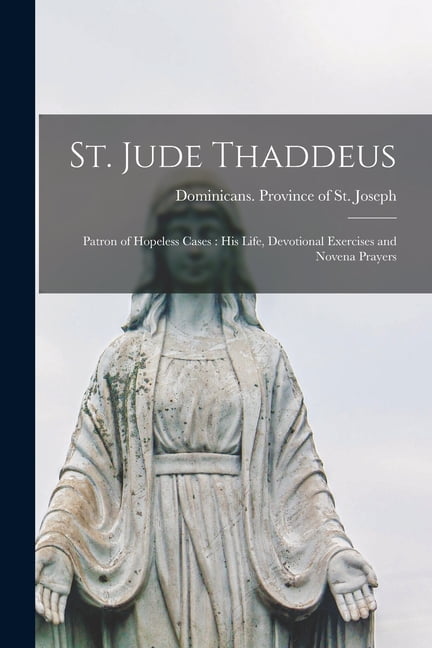 St. Jude Thaddeus: Patron of Hopeless Cases: His Life, Devotional ...