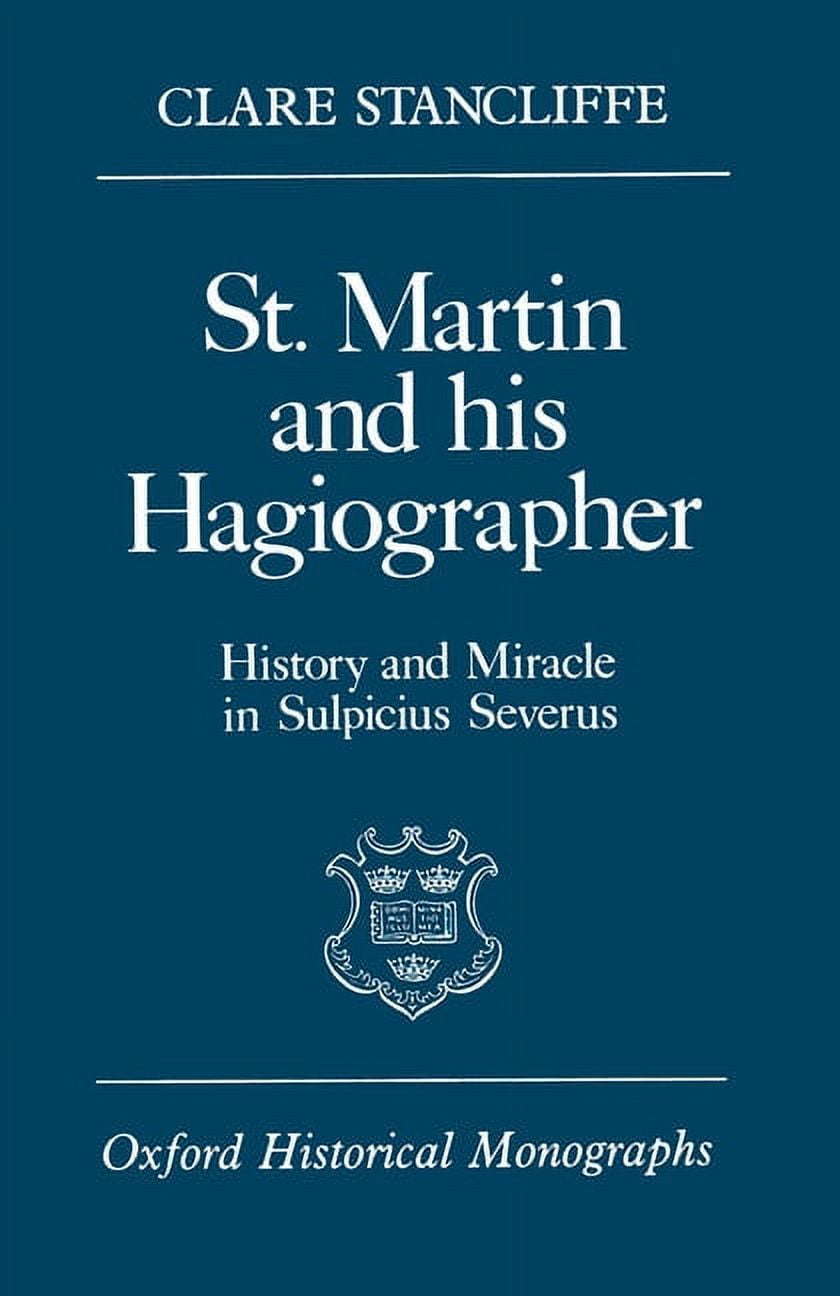St. Martin and His Hagiographer : History and Miracle in Sulpicius ...