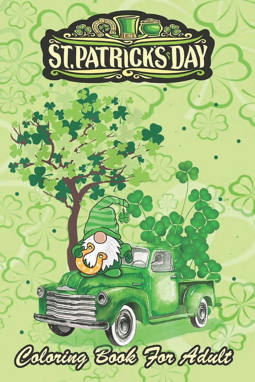 St Patricks Day Coloring Book For Adult: Shamrock Gnome Truck An Adult ...