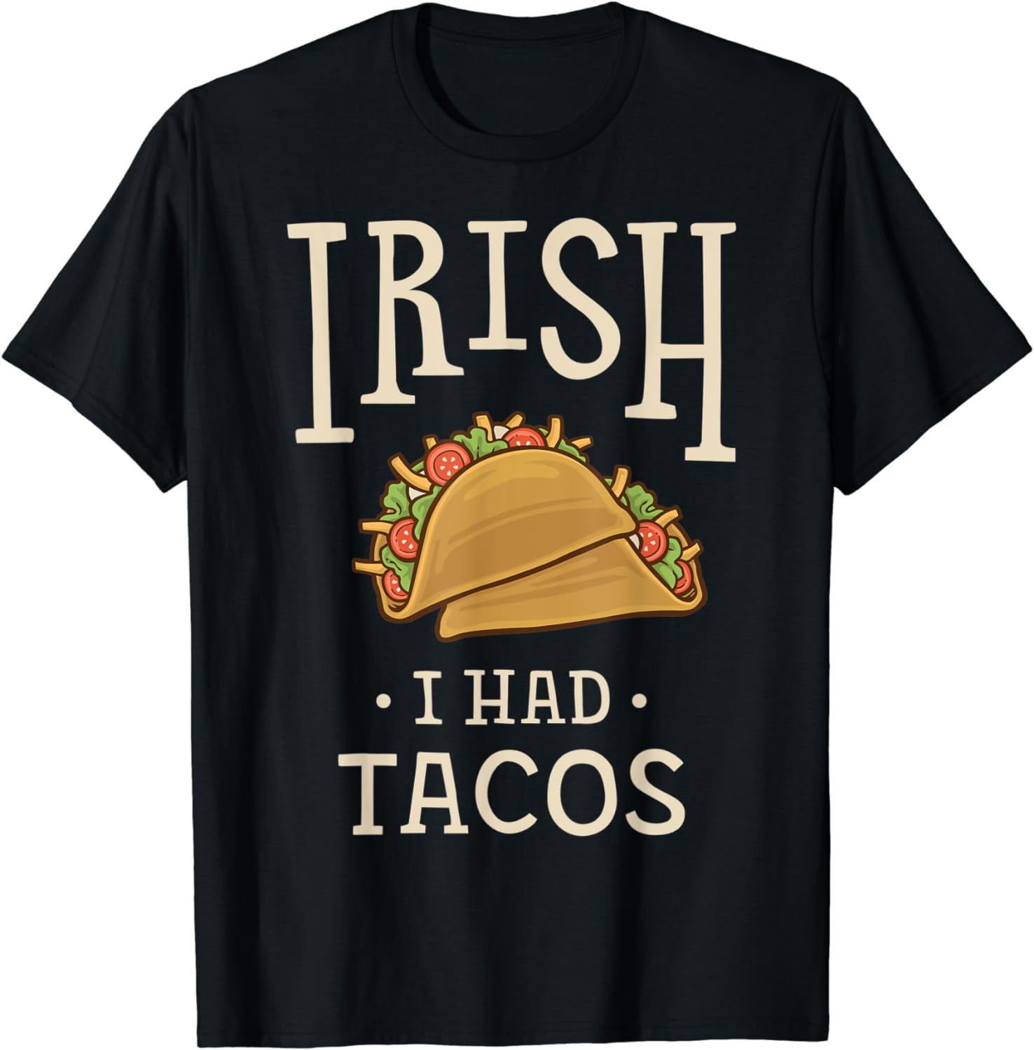 St Patricks Day Tacos Funny Irish I Had Tacos Shirt - Walmart.com