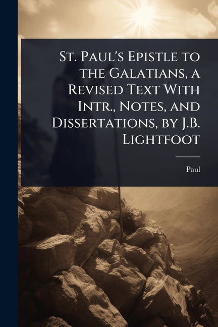 St. Paul's Epistle to the Galatians, a Revised Text With Intr., Notes ...
