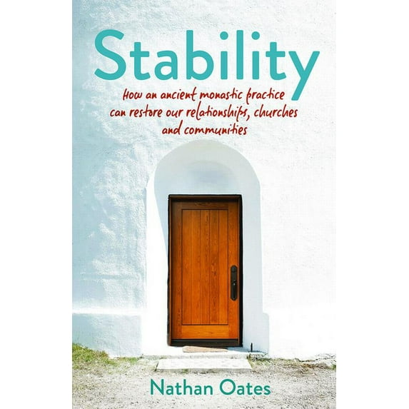Stability: How an Ancient Monastic Practice Can Restore Our ...