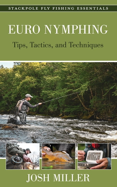 Stackpole Fly Fishing Essentials Euro Nymphing: Tips, Tactics, and ...