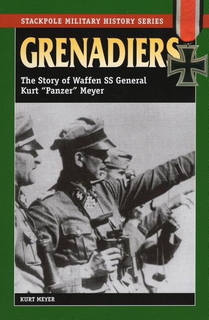 Stackpole Military History Grenadiers: The Story of Waffen SS General ...