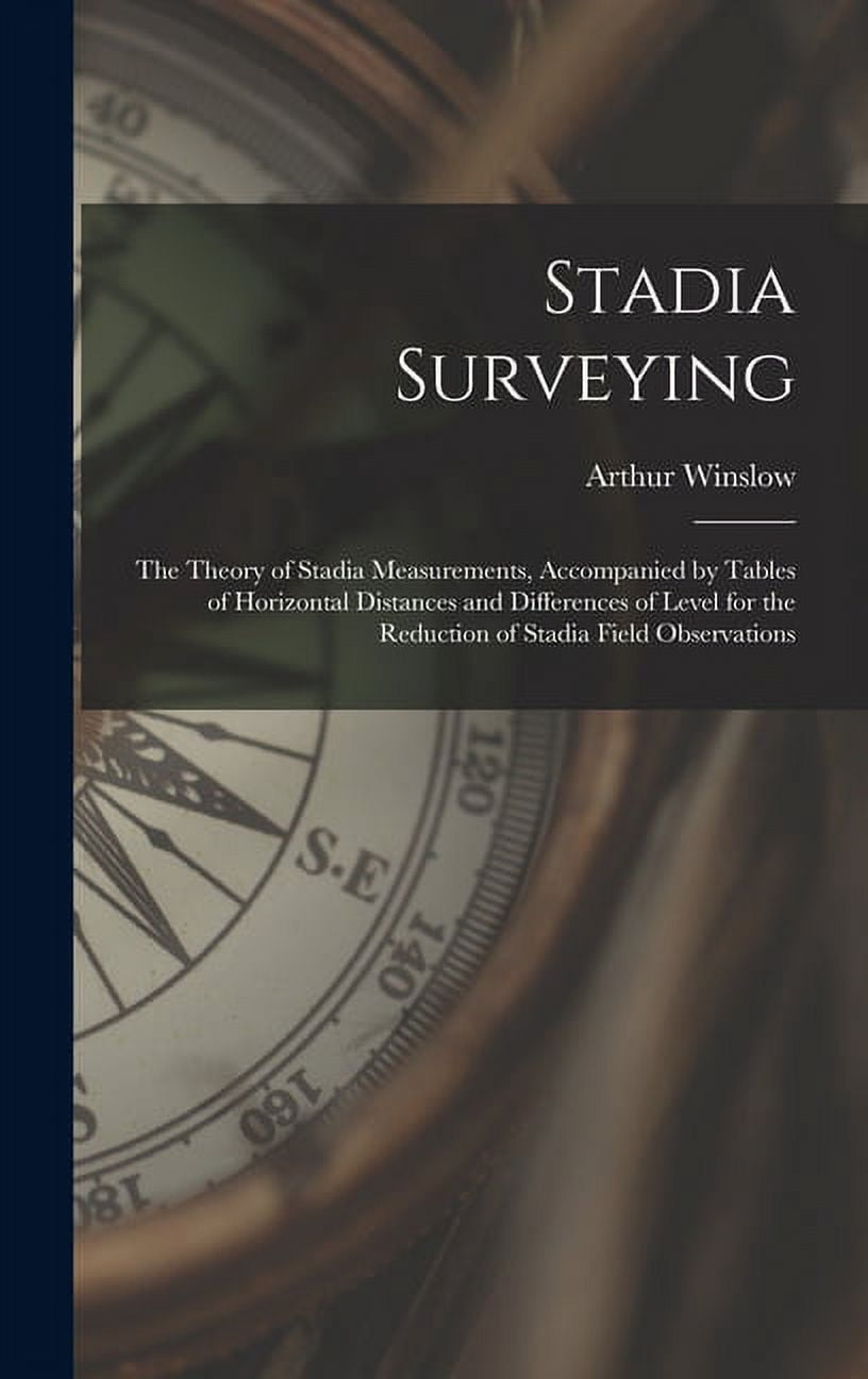 Stadia Surveying: the Theory of Stadia Measurements, Accompanied by ...