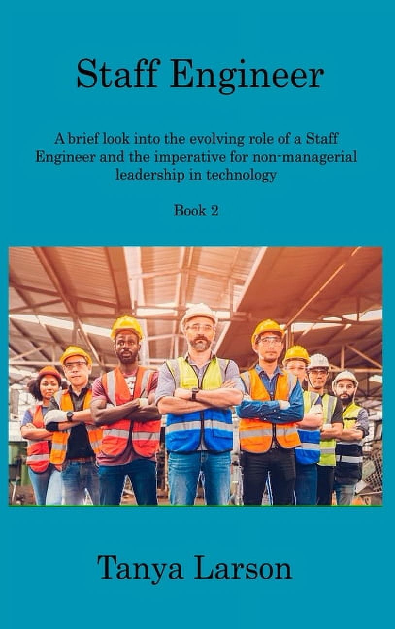 Staff Engineer Book 2: A brief look into the evolving role of a Staff ...