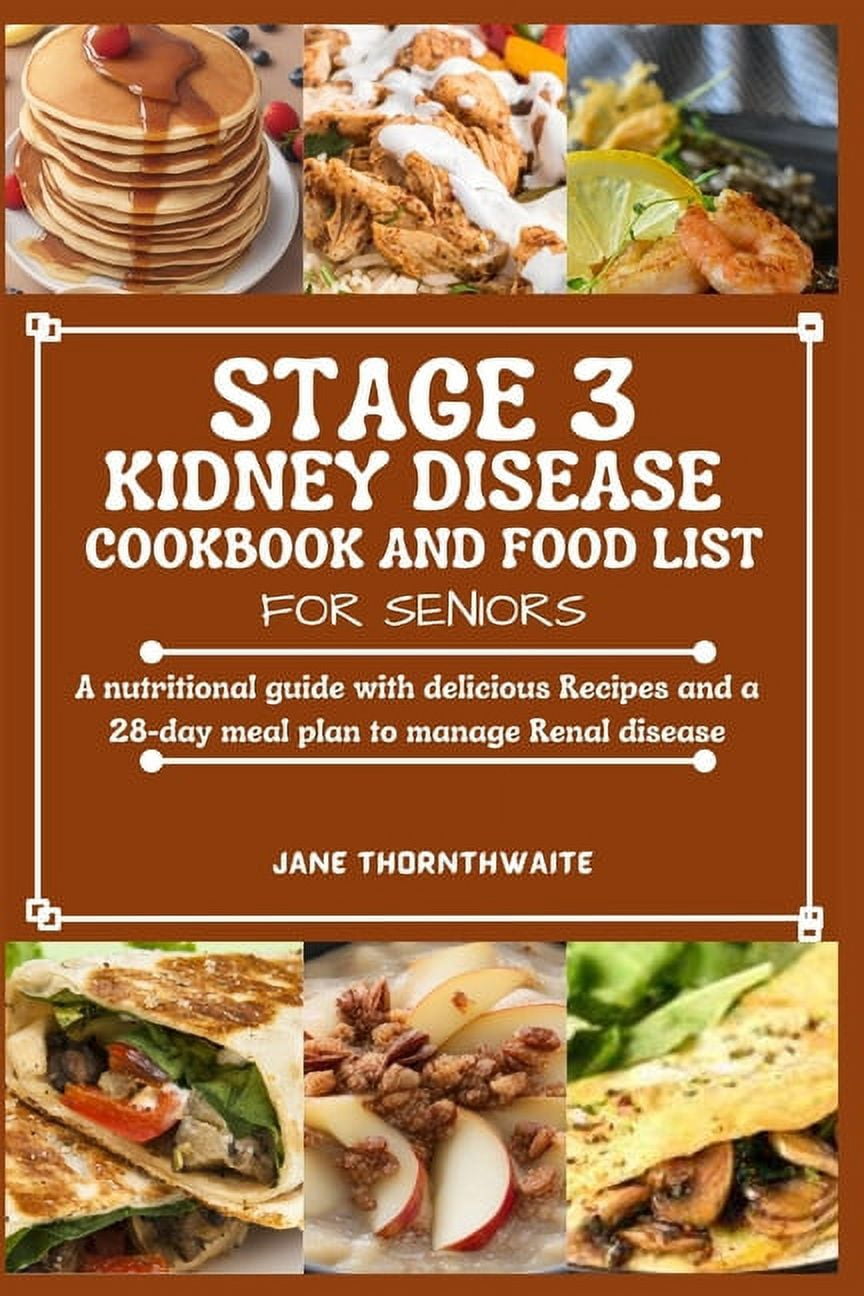 Stage 3 Kidney Disease Cookbook and Food List for Seniors: A ...