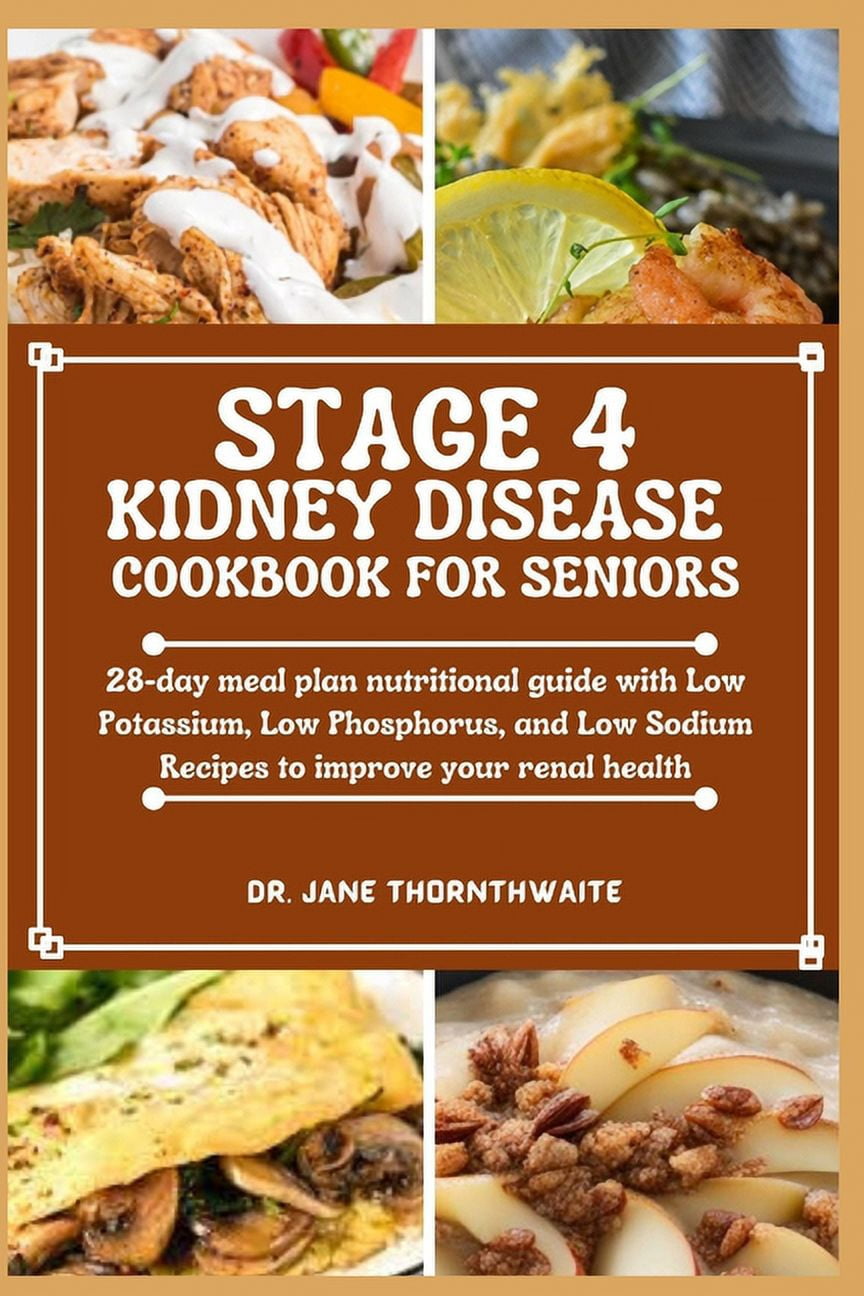 Stage 4 Kidney Disease Cookbook for Seniors: 28-day meal plan ...