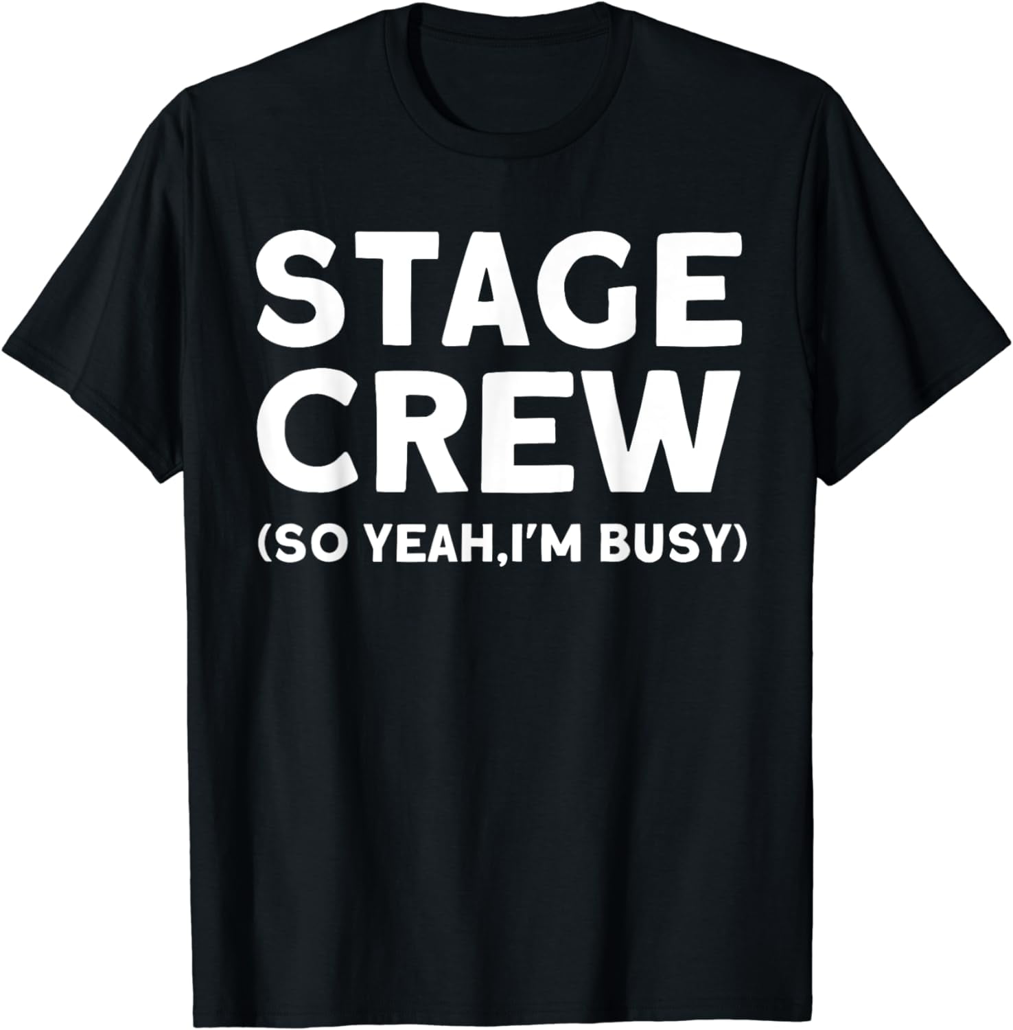 Stage Crew Yeah I'm Busy Backstage Stagehand Theatre T-Shirt - Walmart.com