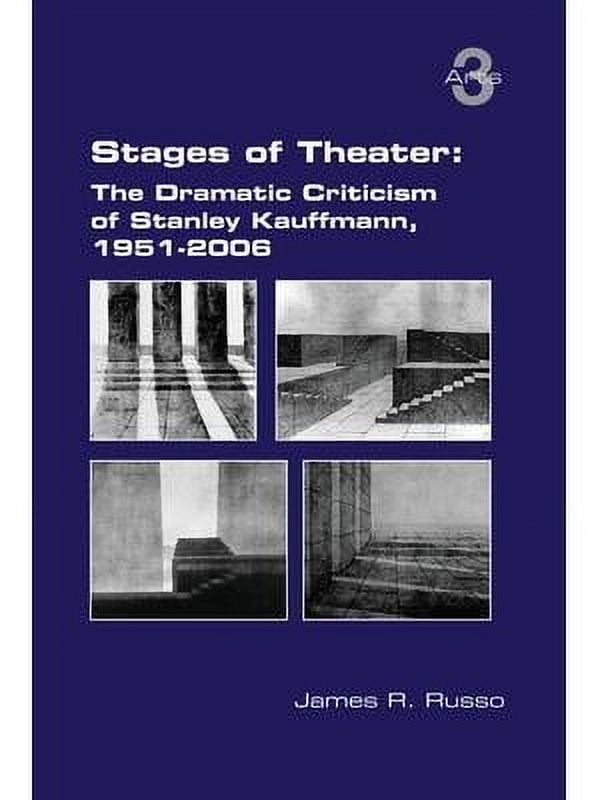 Stages of Theater : The Dramatic Criticism of Stanley Kauffmann, 1951 ...