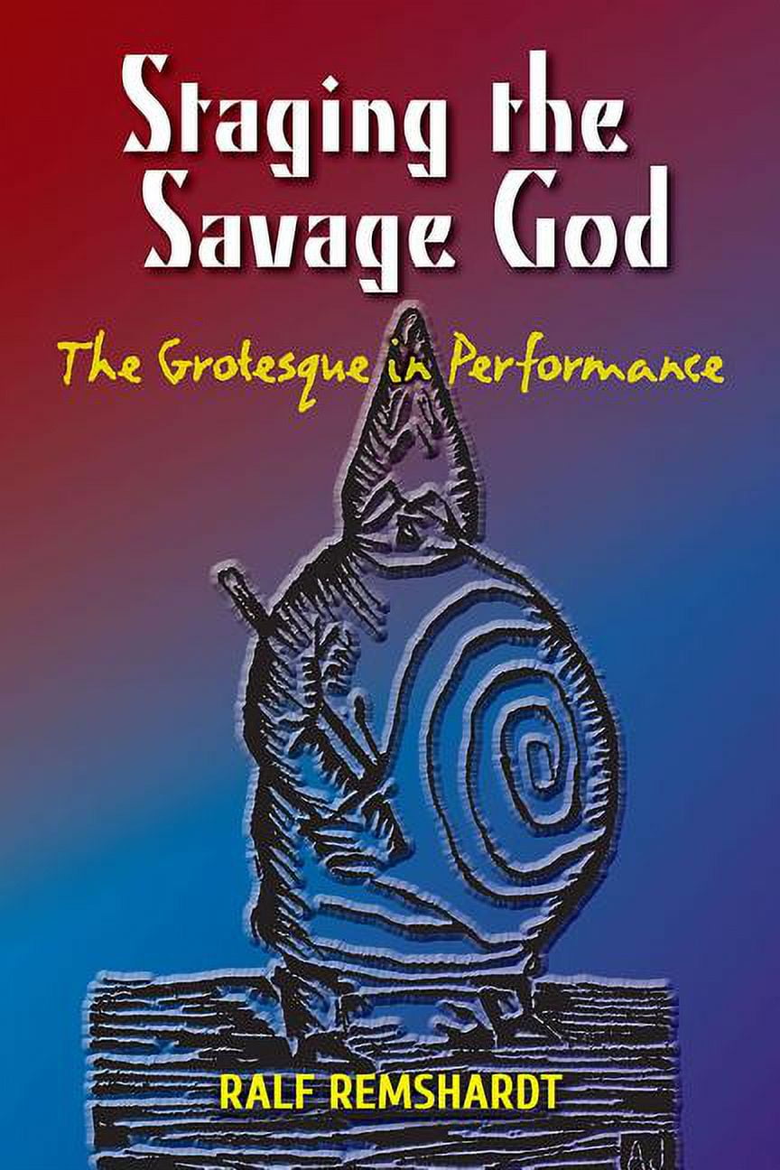 Staging the Savage God : The Grotesque in Performance (Paperback ...