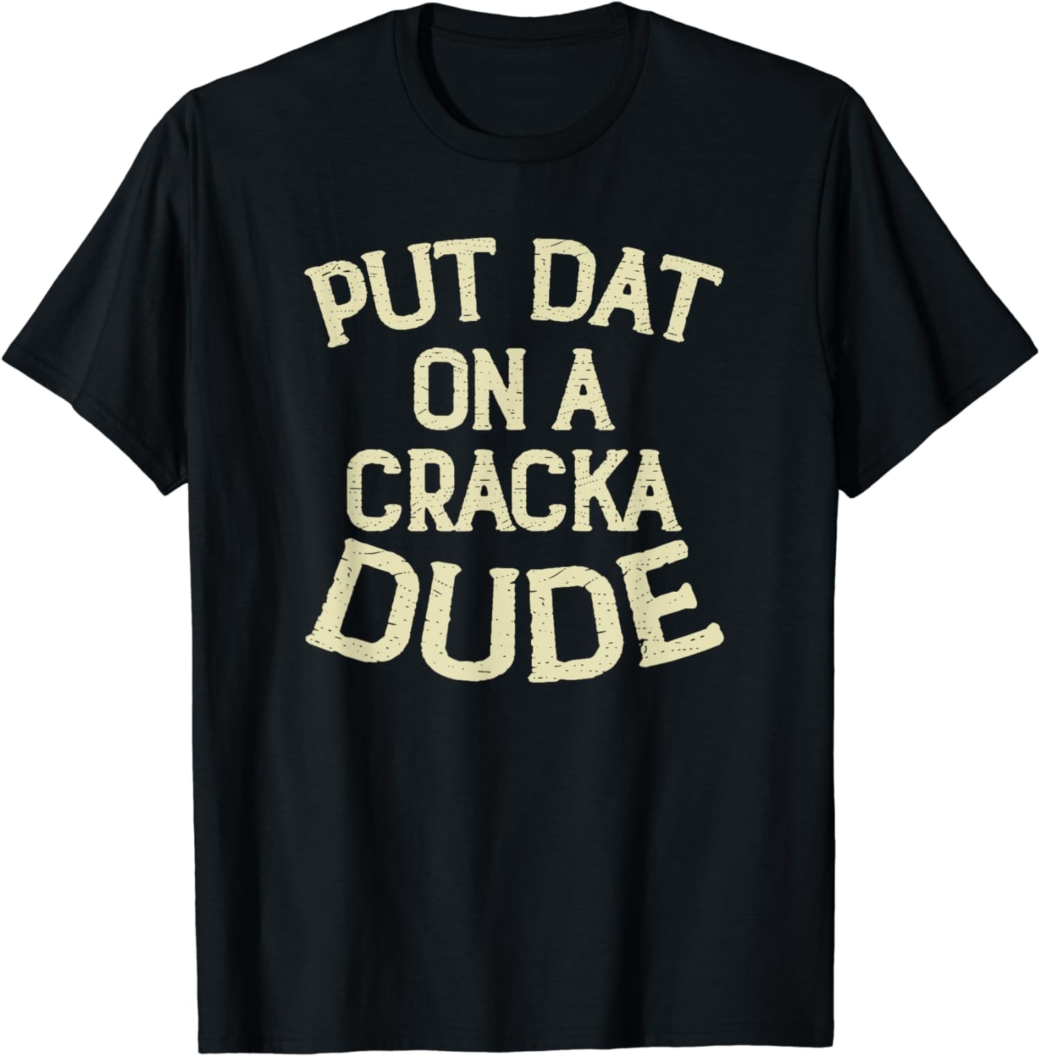 Stale Cracker Put That On A Cracka Dude Thats Money Dude T Shirt
