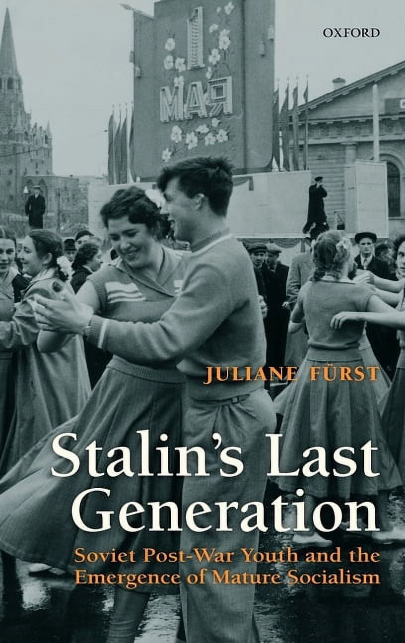 Stalin's Last Generation: Soviet Post-War Youth and the Emergence of ...