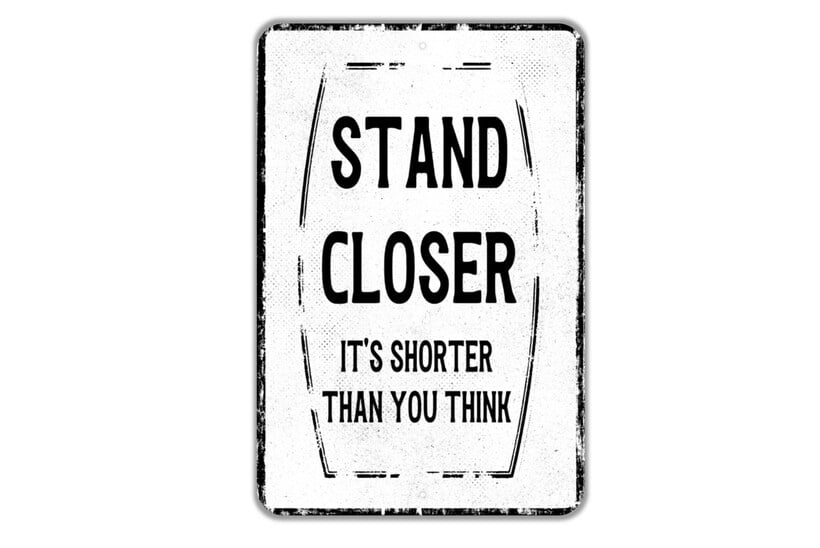 Stand Closer It's Shorter Than You Think Sign Funny Boys Mens Bathroom ...