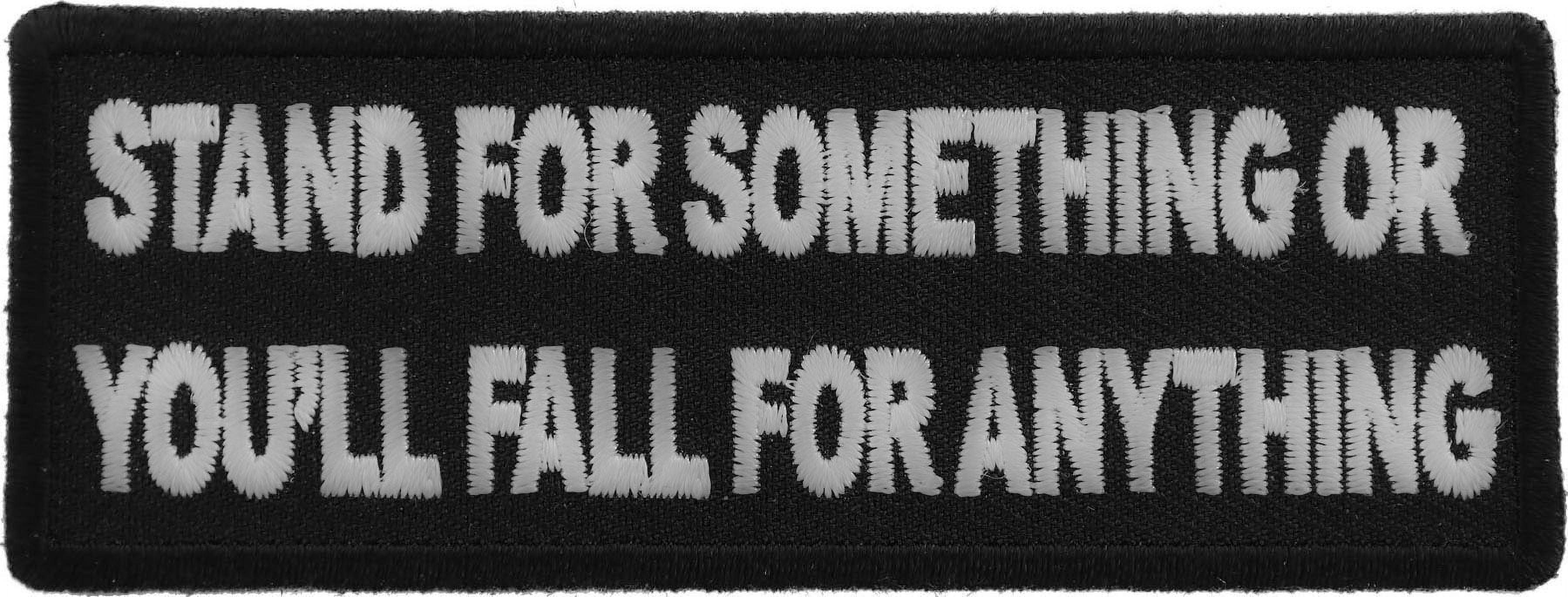 Stand For Something or You'll Fall For Anything Iron on Morale Patch ...
